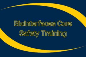 Core Equipment Safety Training / Biointerfaces Institute / University of Michigan